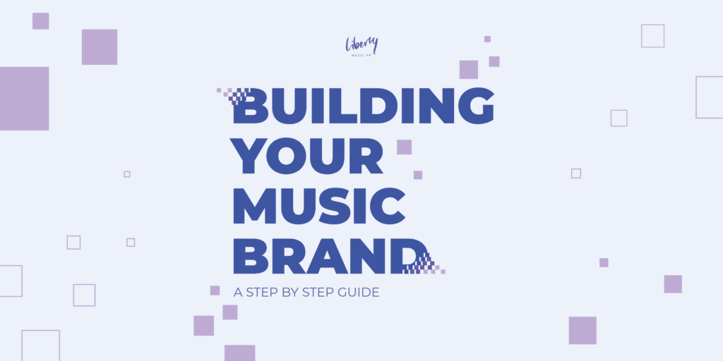 Building Your Music Brand: A Step-by-Step Guide - Liberty Music PR